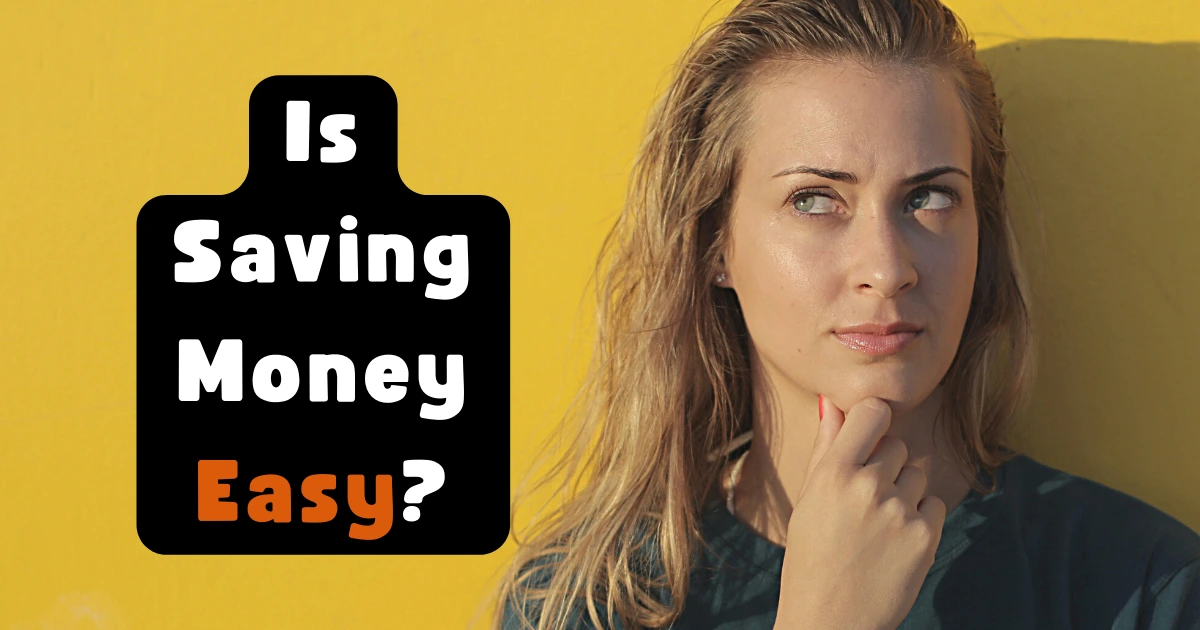 Is Saving Money Easy? 5 Real Challenges To Consider